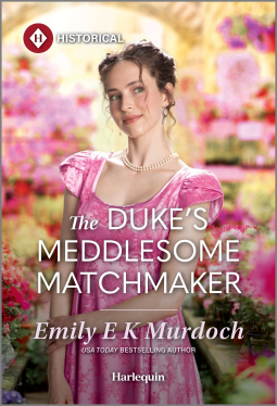READ NOW: The Duke’s Meddlesome Matchmaker – Emily E K Murdoch